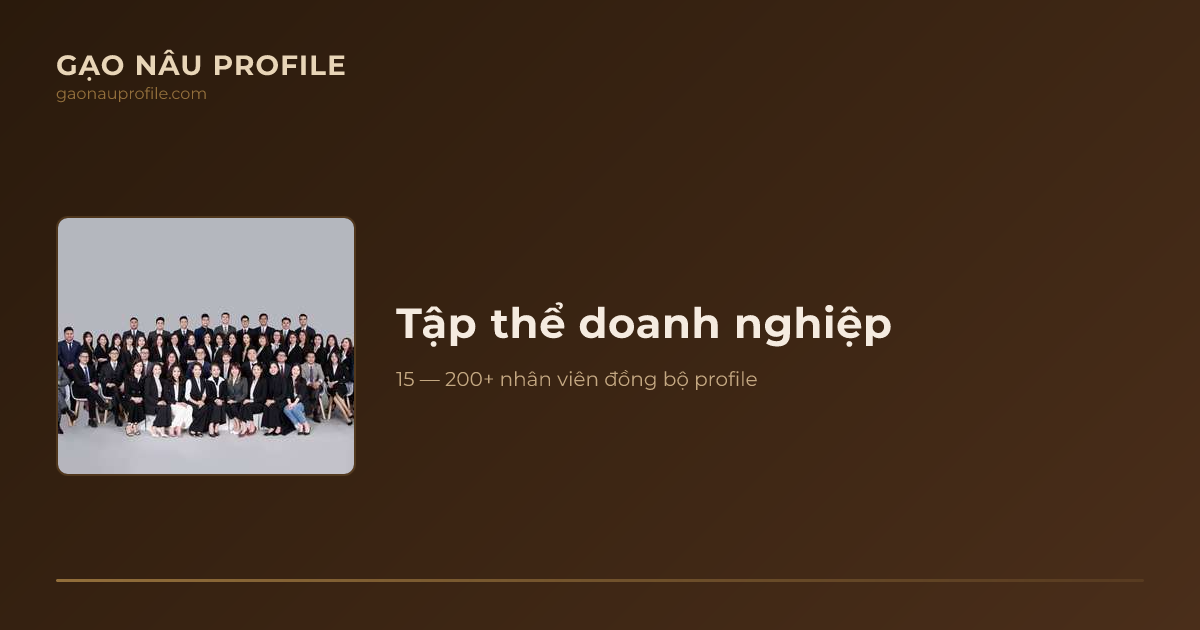 Chụp Ảnh Tập Thể Doanh Nghiệp — Báo Giá Theo Yêu Cầu | Gạo Nâu Profile